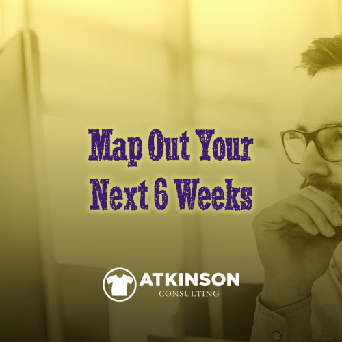 Map Out Your Next Six Weeks | Atkinson Consulting
