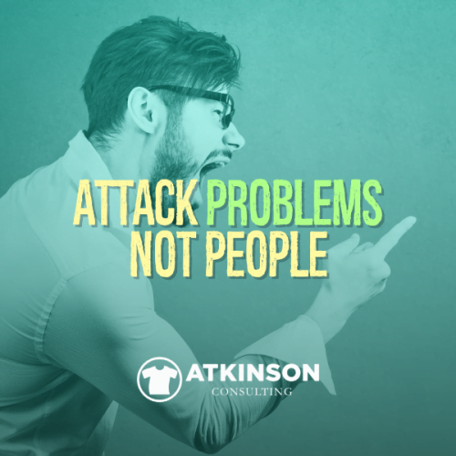 Attack Problems, Not People | Marshall Atkinson Consulting