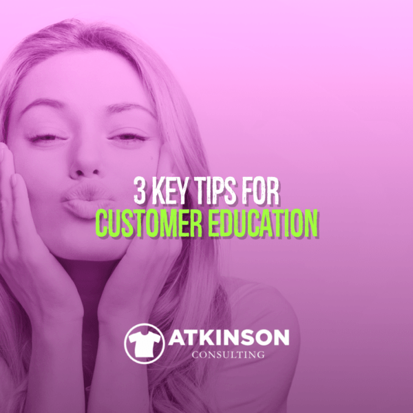 3 Key Tips For Customer Education | Atkinson Consulting