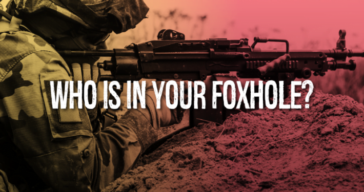 Who Is In Your Foxhole? | Atkinson Consulting