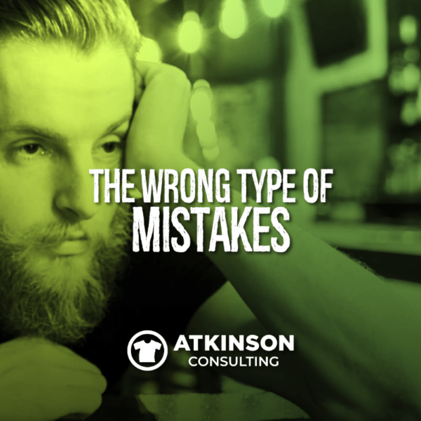 The Wrong Type of Mistakes | Atkinson Consulting