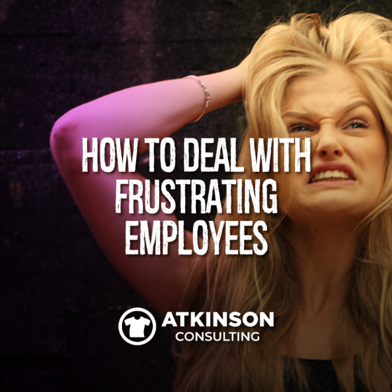 How to Deal with Frustrating Employees | Atkinson Consulting