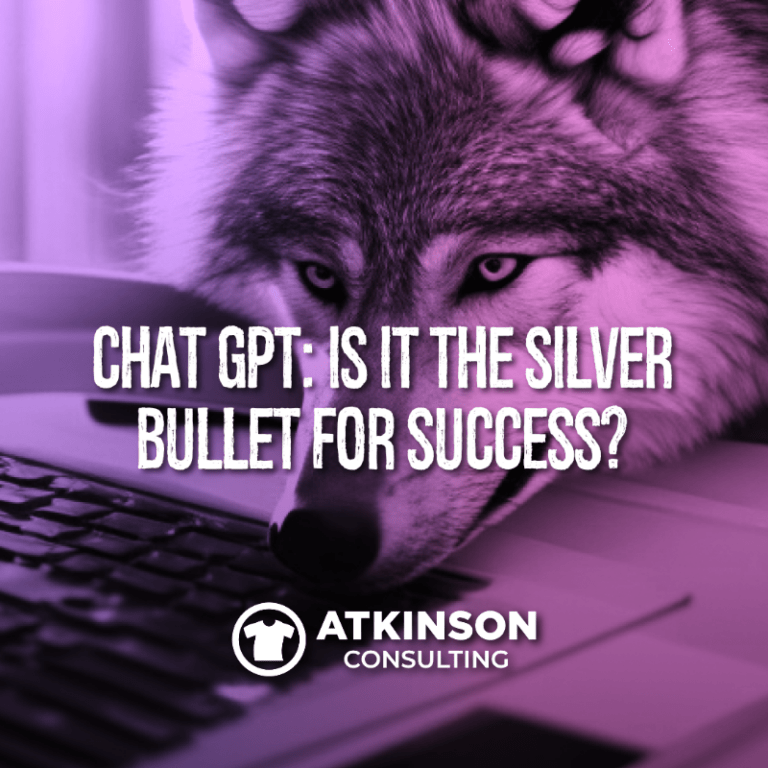 Chat GPT: Is It The Silver Bullet For Success? | Atkinson Consulting